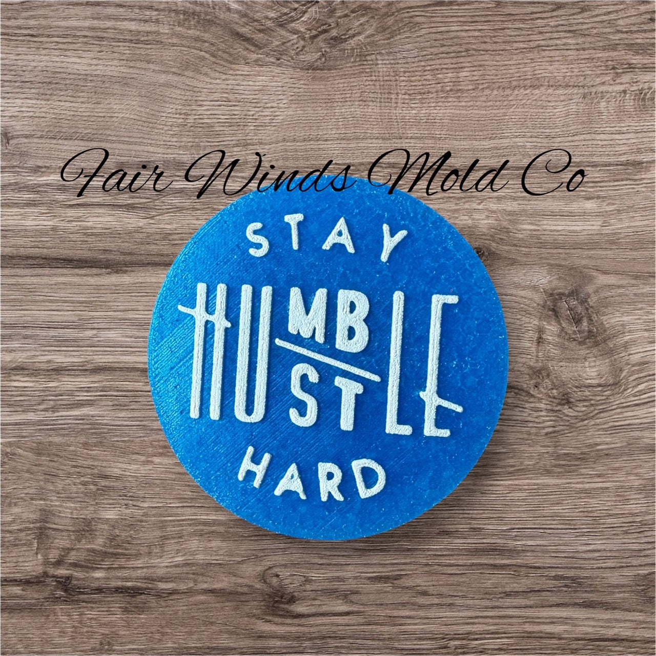 Stay Humble Hustle Hard – Fair Winds Mold Co